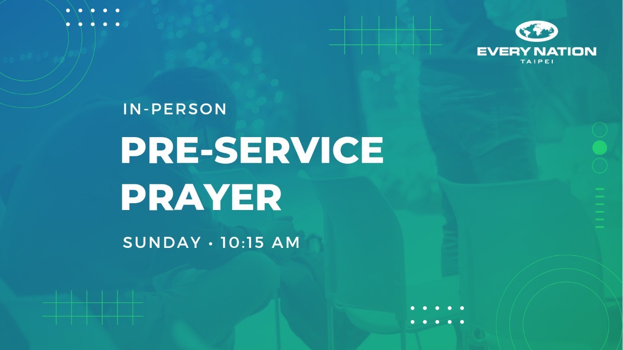 Pre-Service Prayer | Every Nation Church Taipei